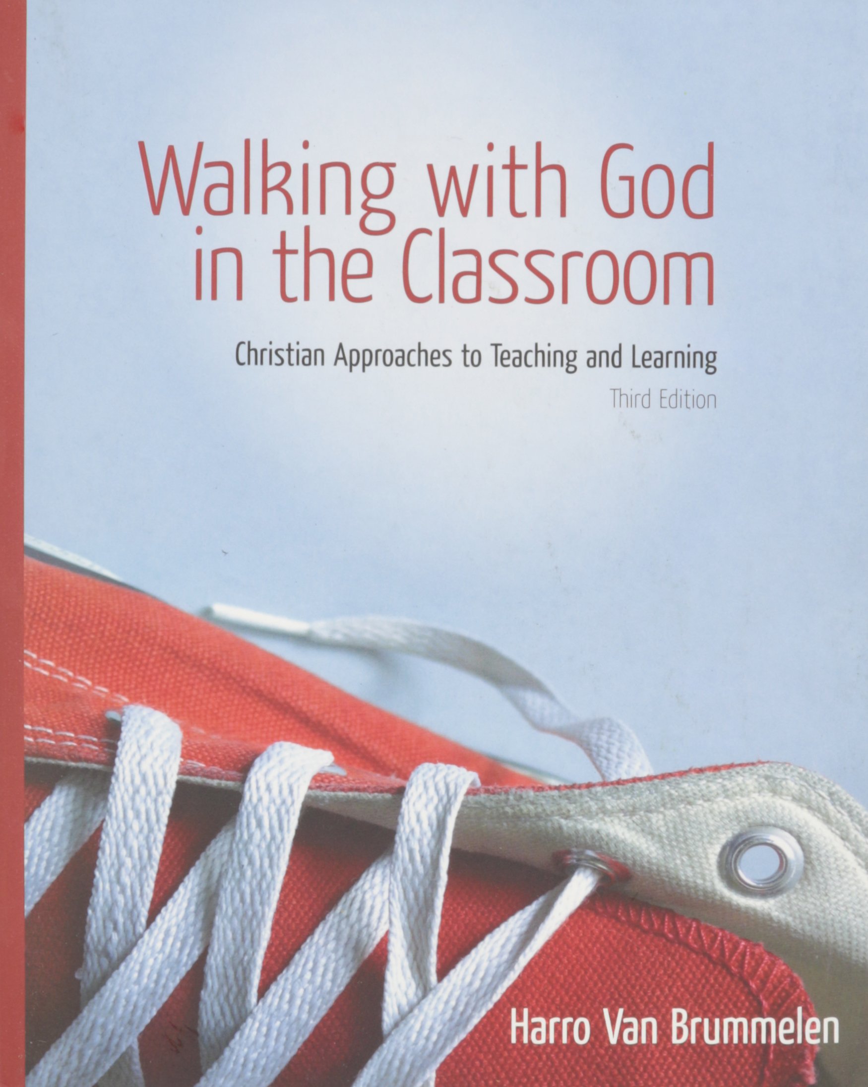 Walking with God in the Classroom: Christian Approaches to Teaching and ...