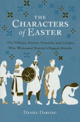 The Characters of Easter: The Villains, Heroes, Cowards, and Crooks Who ...